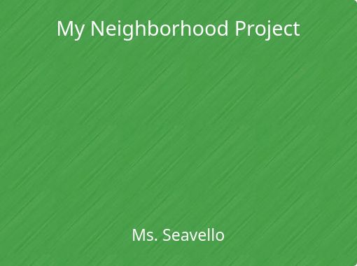 "My Neighborhood Project" - Free stories online. Create books for kids ...
