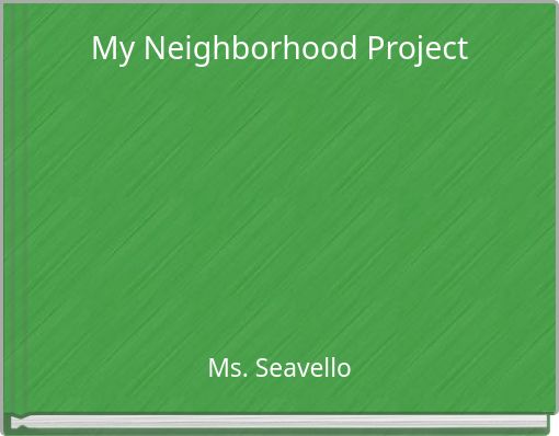 "My Neighborhood Project" - Free stories online. Create books for kids ...