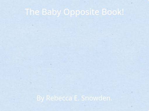 "The Baby Opposite Book!" - Free stories online. Create books for kids ...