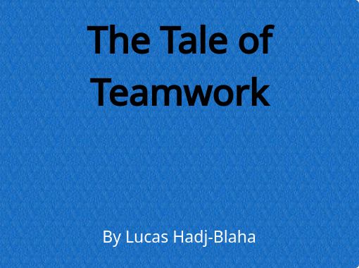 "The Tale of Teamwork" - Free stories online. Create books for kids ...