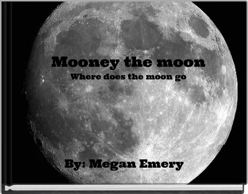 "Mooney the moon Where does the moon go" - Free stories online. Create ...