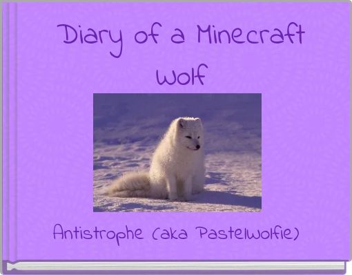 "Diary of a Minecraft Wolf" - Free stories online. Create books for ...