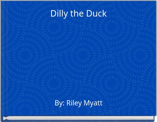 "Dilly the Duck" - Free stories online. Create books for kids | StoryJumper