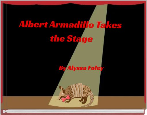 "Albert Armadillo Takes the Stage" - Free stories online. Create books for kids | StoryJumper