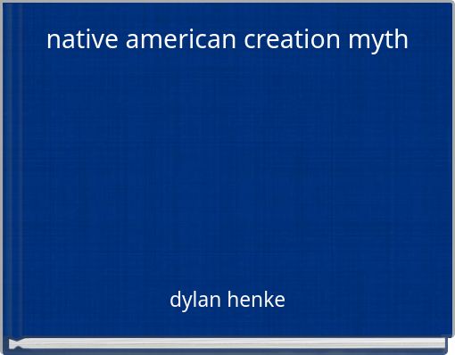 "native american creation myth" - Free stories online. Create books for ...