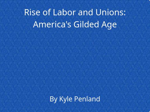 "Rise of Labor and Unions: America's Gilded Age" - Free stories online ...