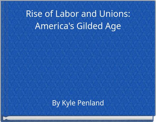 "Rise of Labor and Unions: America's Gilded Age" - Free stories online ...