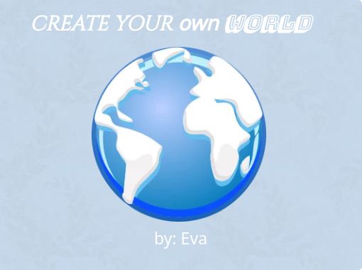 "CREATE YOUR own WORLD" - Free stories online. Create books for kids ...