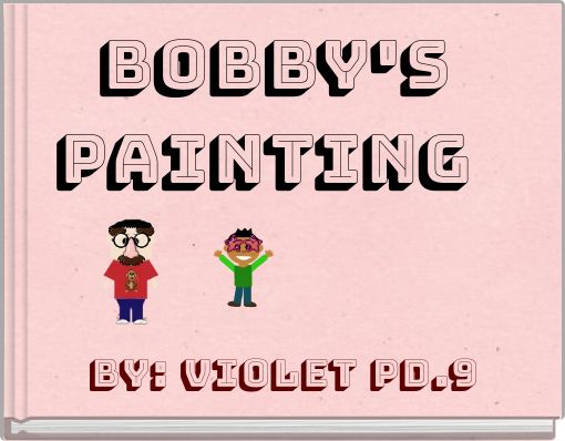 "Bobby's Painting" - Free stories online. Create books for kids ...