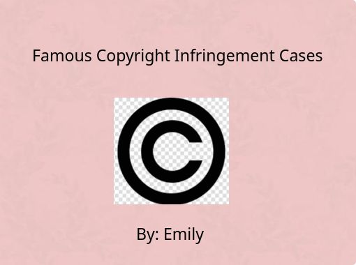 "Famous Copyright Infringement Cases" - Free stories online. Create books for kids | StoryJumper