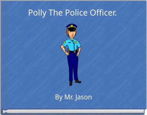 "Polly The Police Officer." - Free stories online. Create books for ...