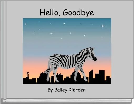 "Hello, Goodbye" - Free stories online. Create books for kids | StoryJumper