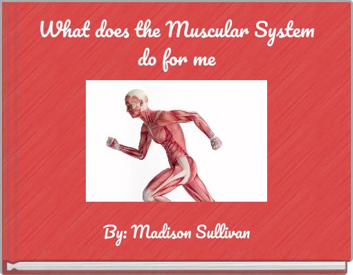 "What does the Muscular System do for me" - Free stories online. Create ...