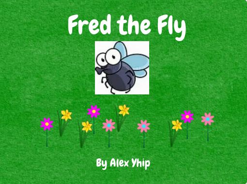 "Fred the Fly" - Free stories online. Create books for kids | StoryJumper