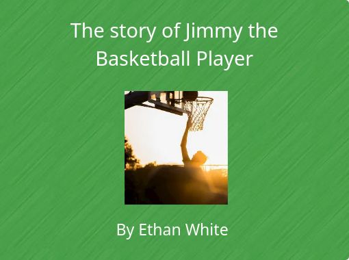 "The story of Jimmy the Basketball Player" - Free stories online ...