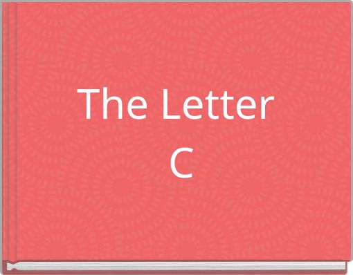 "The Letter ﻿C" - Free stories online. Create books for kids | StoryJumper