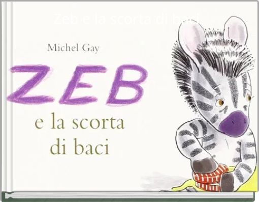 "Zeb e la scorta di baci" - Free stories online. Create books for kids | StoryJumper