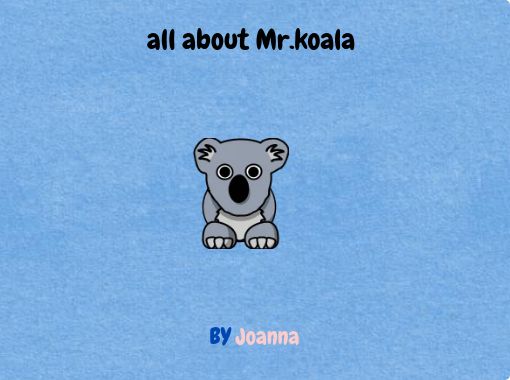 "all about Mr.koala" - Free stories online. Create books for kids ...