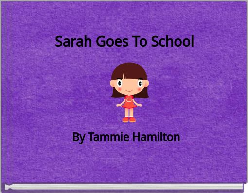 "Sarah Goes To School" - Free stories online. Create books for kids ...