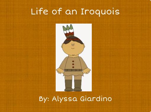 "Life of an Iroquois" - Free stories online. Create books for kids ...