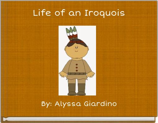 "Life of an Iroquois" - Free stories online. Create books for kids ...