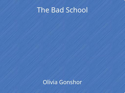 "The Bad School" - Free stories online. Create books for kids | StoryJumper
