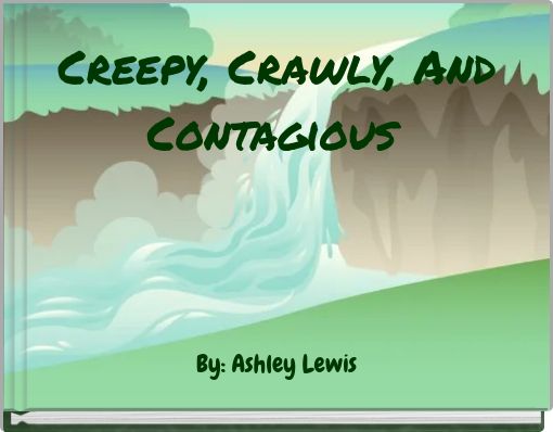 "Creepy, Crawly, And Contagious" - Free stories online. Create books ...