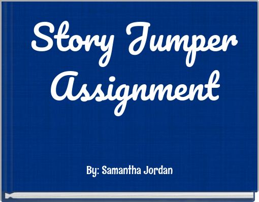 "Story Jumper Assignment" - Free stories online. Create books for kids ...