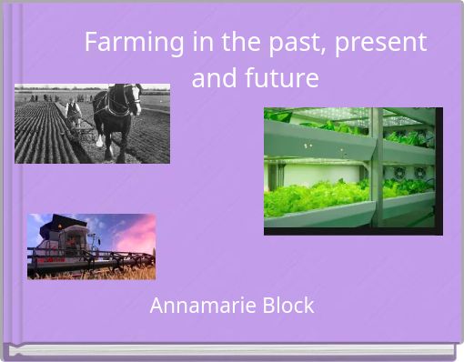 "Farming in the past, present and future" - Free stories online. Create ...