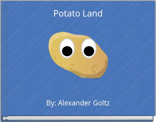"Potato Land" - Free stories online. Create books for kids | StoryJumper