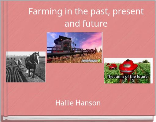 "Farming in the past, present and future" - Free stories online. Create ...