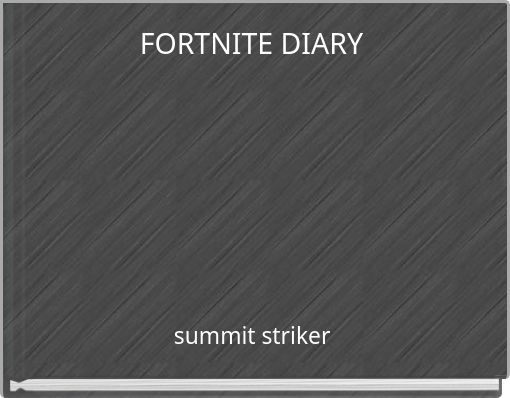 "FORTNITE DIARY" - Free stories online. Create books for kids | StoryJumper