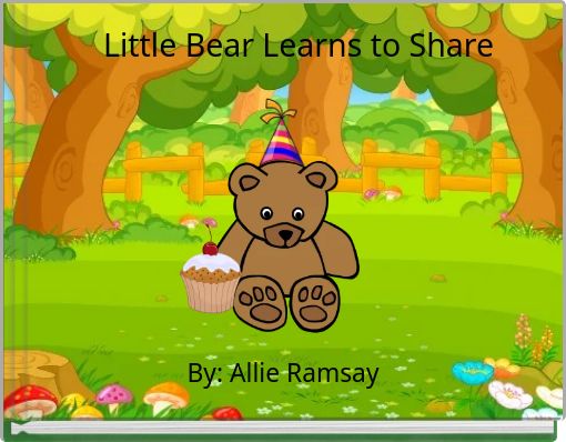 "Little Bear Learns to Share" - Free stories online. Create books for kids | StoryJumper