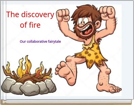 "DISCOVERY OF FIRE" - Free stories online. Create books for kids ...