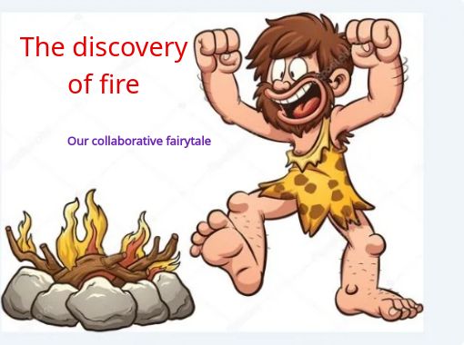 "The discovery of fire" - Free stories online. Create books for kids ...