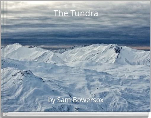 "The Tundra" - Free stories online. Create books for kids | StoryJumper
