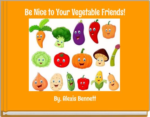 "Be Nice to Your Vegetable Friends!" - Free stories online. Create ...