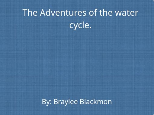 "The Adventures of the water cycle." - Free stories online. Create ...