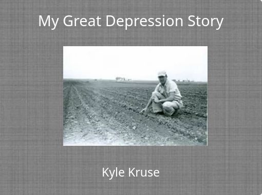 "My Great Depression Story" - Free stories online. Create books for ...