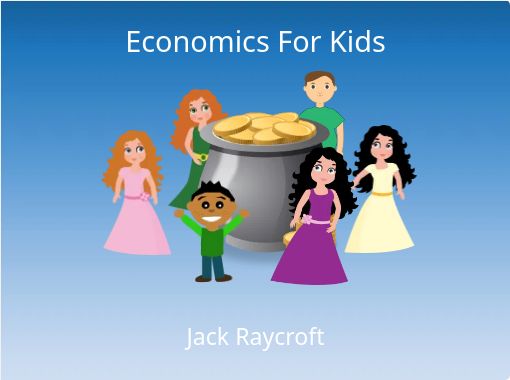 "Economics For Kids" - Free stories online. Create books for kids ...