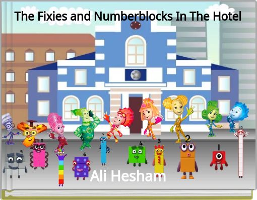 "The Fixies and Numberblocks In The Hotel" - Free stories online ...