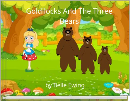 "Goldilocks And The Three Bears" - Free stories online. Create books ...