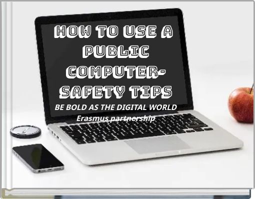 "How to use a Public Computer- Safety tips BE BOLD AS THE DIGITAL WORLD ...