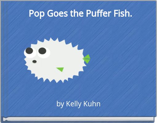 "Pop Goes the Puffer Fish." - Free stories online. Create books for ...