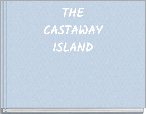 "THE CASTAWAY ISLAND" - Free stories online. Create books for kids ...