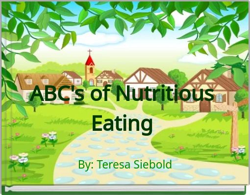 "ABC's of Nutritious Eating" - Free stories online. Create books for ...