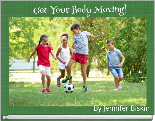 "Get Your Body Moving!" - Free stories online. Create books for kids ...