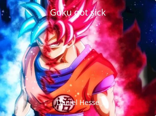 "Goku got sick" - Free stories online. Create books for kids | StoryJumper