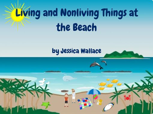 "Living and Nonliving Things at the Beach" - Free stories online ...