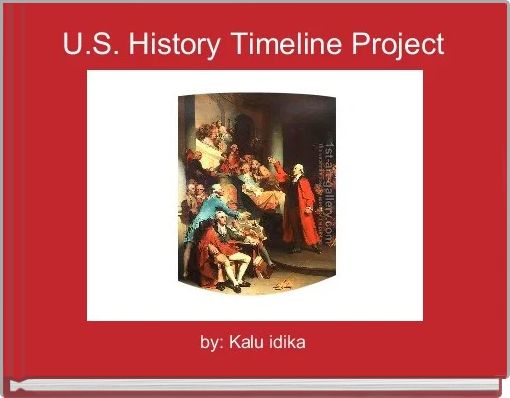 "U.S. History Timeline Project" - Free stories online. Create books for ...